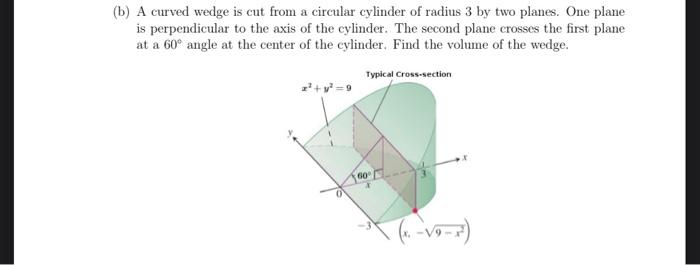 Solved (b) A curved wedge is cut from a circular cylinder of | Chegg.com