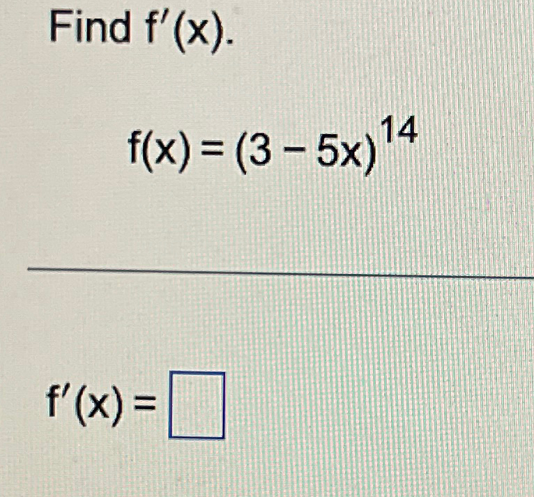 Solved Find f'(x).f(x)=(3-5x)14f'(x)= | Chegg.com