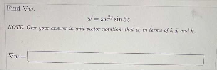 Solved Find ∇w. w′=xe2ysin5z NOTE: Give your answer in unit | Chegg.com