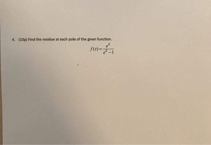Solved 4. (10p) Find the residue at each pole of the given | Chegg.com