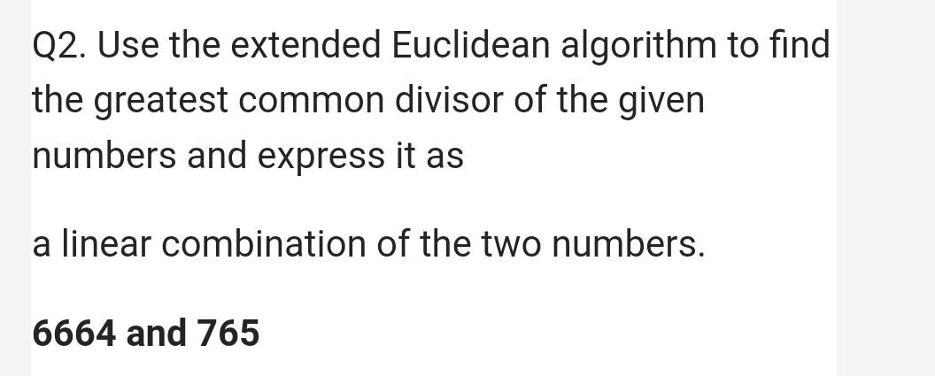 Solved Q2. Use the extended Euclidean algorithm to find the | Chegg.com