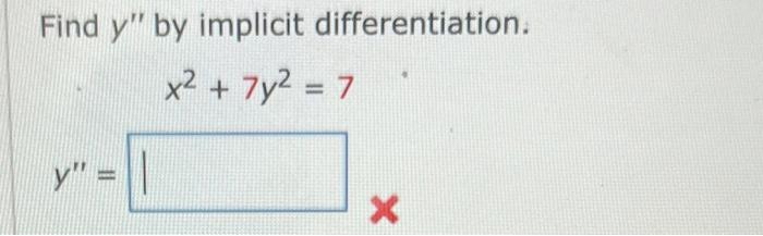 Solved Find y′′ by implicit differentiation. x2+7y2=7 y′′= | Chegg.com