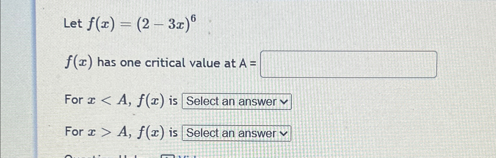 Solved Let f(x)=(2-3x)6f(x) ﻿has one critical value at A=For | Chegg.com