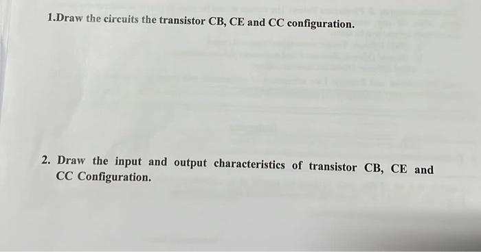 Solved 1.Draw the circuits the transistor CB, CE and CC | Chegg.com