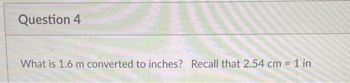 Solved What is 1.6 m converted to inches? Recall that 2.54 | Chegg.com