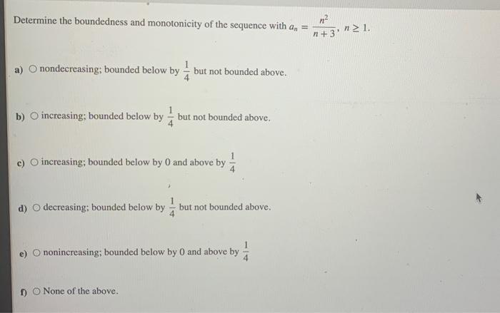 Solved Determine the boundedness and monotonicity of the | Chegg.com