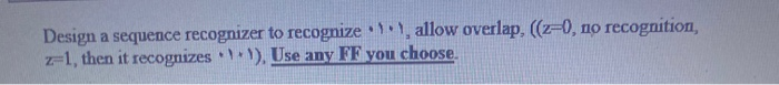 Solved Design a sequence recognizer to recognize ), allow | Chegg.com