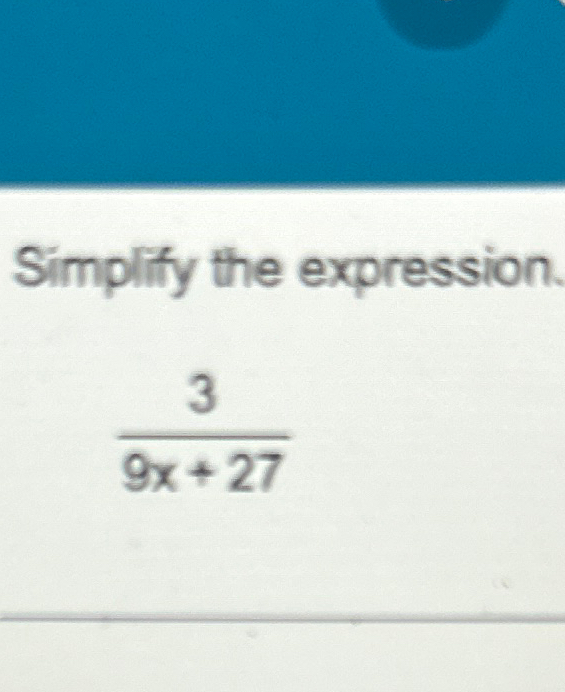 Solved Simplify the expression.39x+27 | Chegg.com