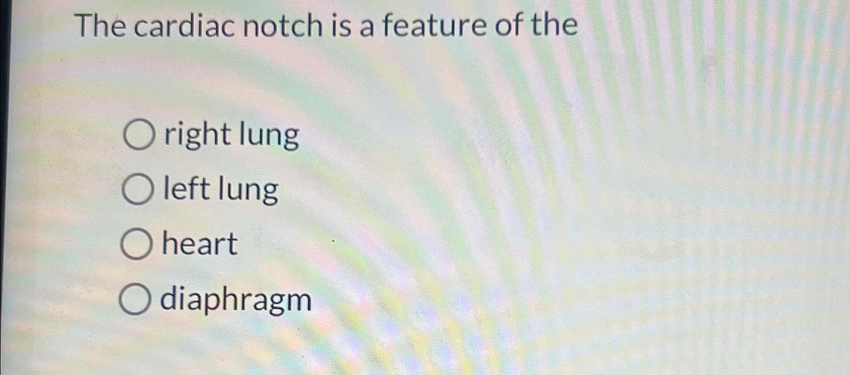 Solved The cardiac notch is a feature of theright lungleft | Chegg.com