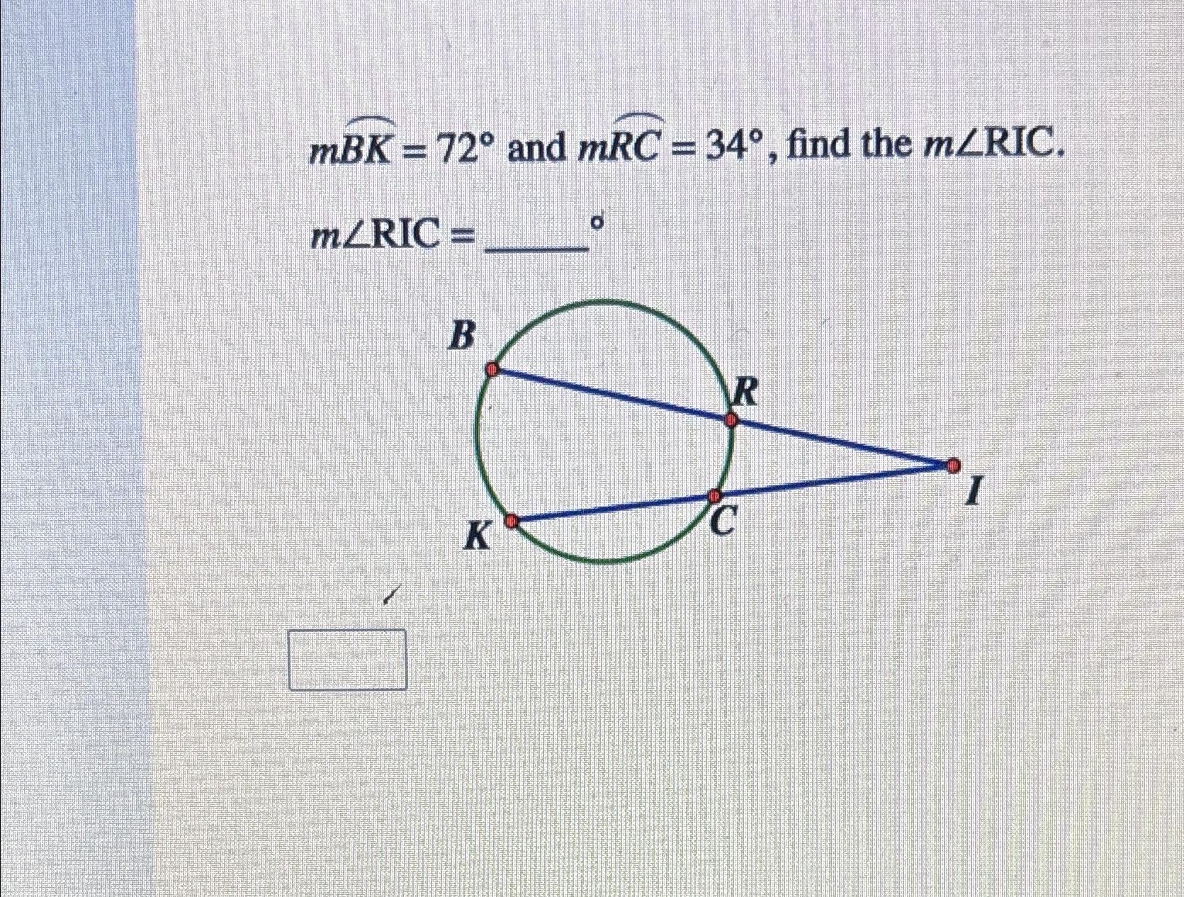 Solved mBK⏜=72° ﻿and mRC⏜=34°, ﻿find the m?RICm?RIC= | Chegg.com