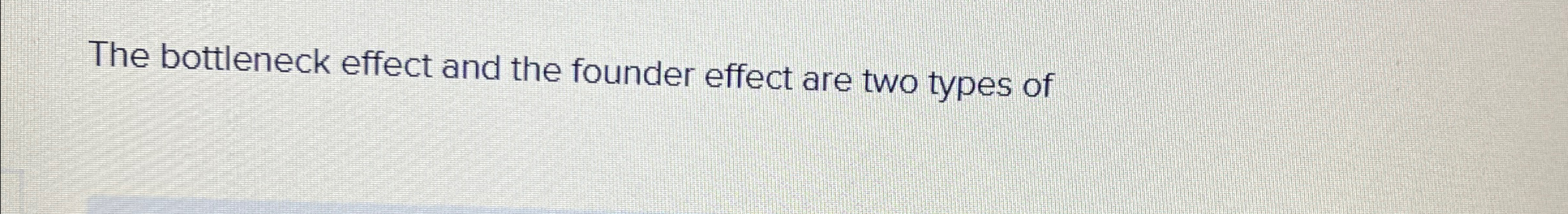 Solved The bottleneck effect and the founder effect are two | Chegg.com