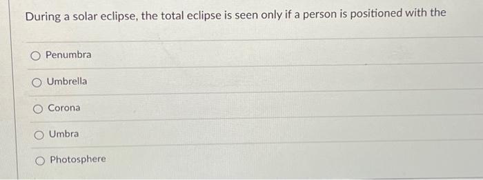 Solved During a solar eclipse, the total eclipse is seen | Chegg.com