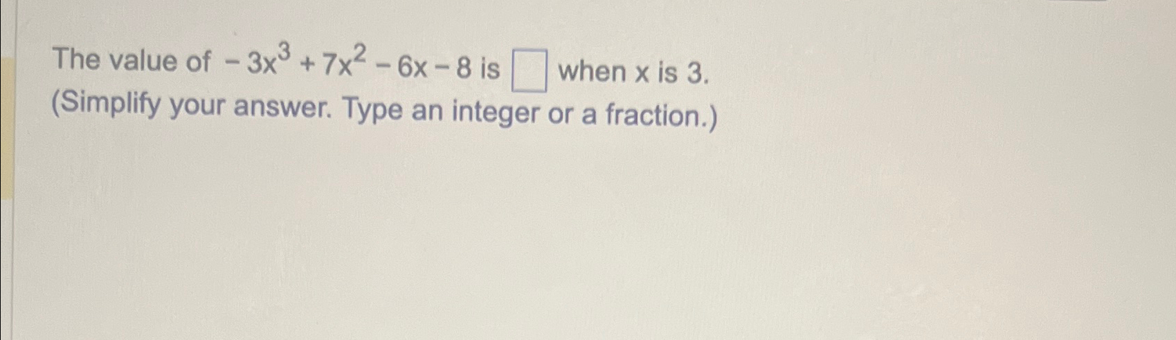 Solved The value of -3x3+7x2-6x-8 ﻿is when x ﻿is 3 (Simplify | Chegg.com