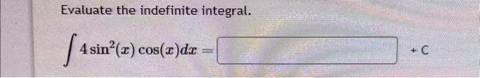 Solved Evaluate the indefinite integral. ∫4sin2(x)cos(x)dx= | Chegg.com