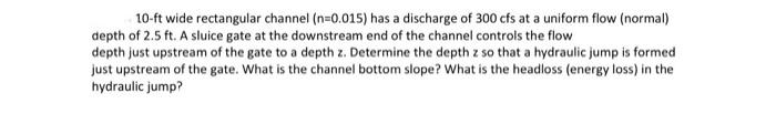 Solved 10−ft wide rectangular channel ( n=0.015 ) has a | Chegg.com