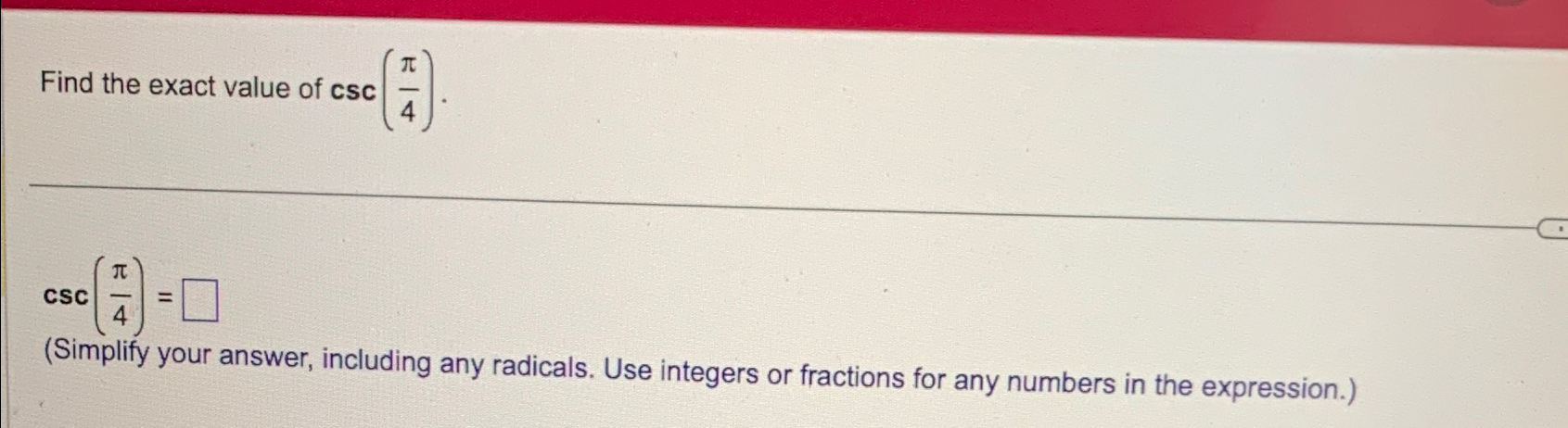 Solved Find the exact value of csc(π4)csc(π4)=(Simplify your | Chegg.com