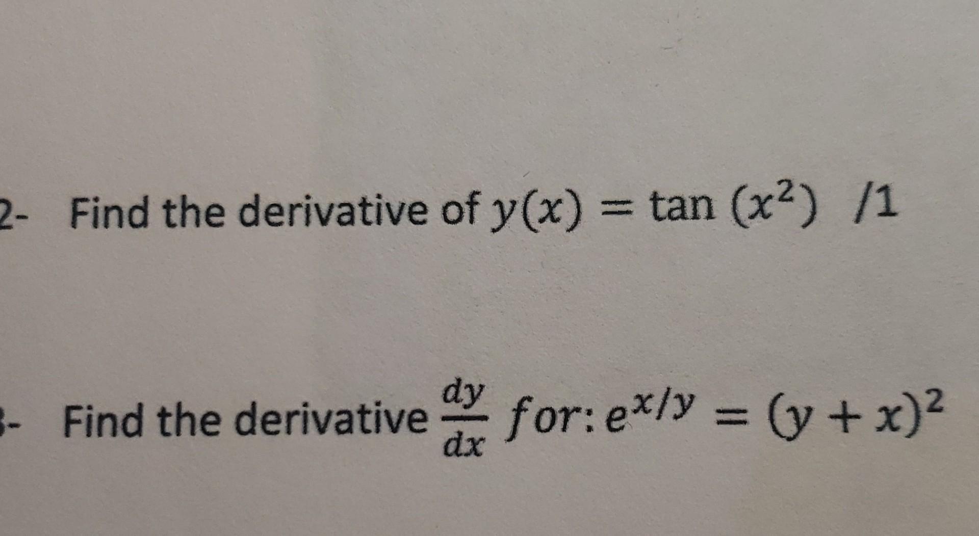 Solved Find the derivative of y(x)=tan(x2)/1 Find the | Chegg.com