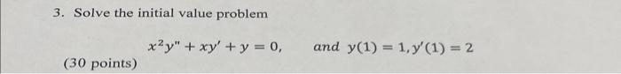 Solved 3. Solve the initial value problem x2y′′+xy′+y=0, and | Chegg.com