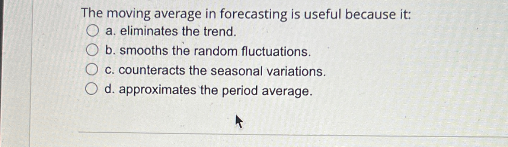 Solved The moving average in forecasting is useful because | Chegg.com