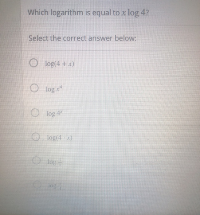 Solved Which logarithm is equal to xlog 4? Select the | Chegg.com