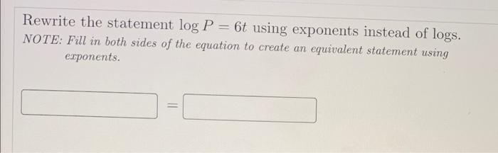 Solved - Rewrite the statement log P = 6t using exponents | Chegg.com