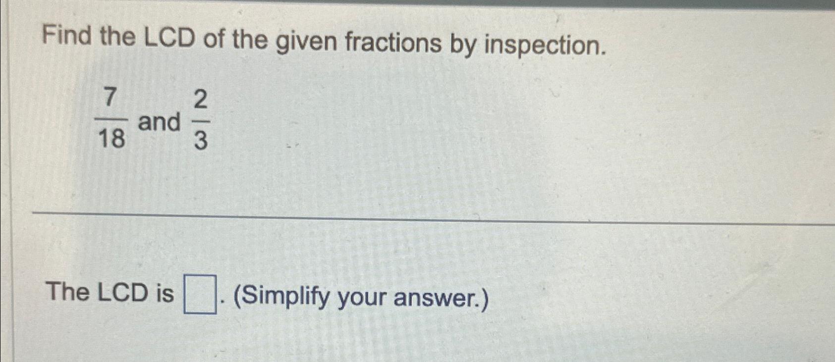 Solved Find the LCD of the given fractions by inspection.718 | Chegg.com