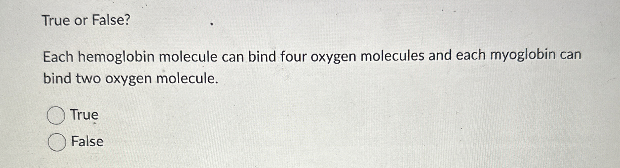 Solved True or False?Each hemoglobin molecule can bind four | Chegg.com