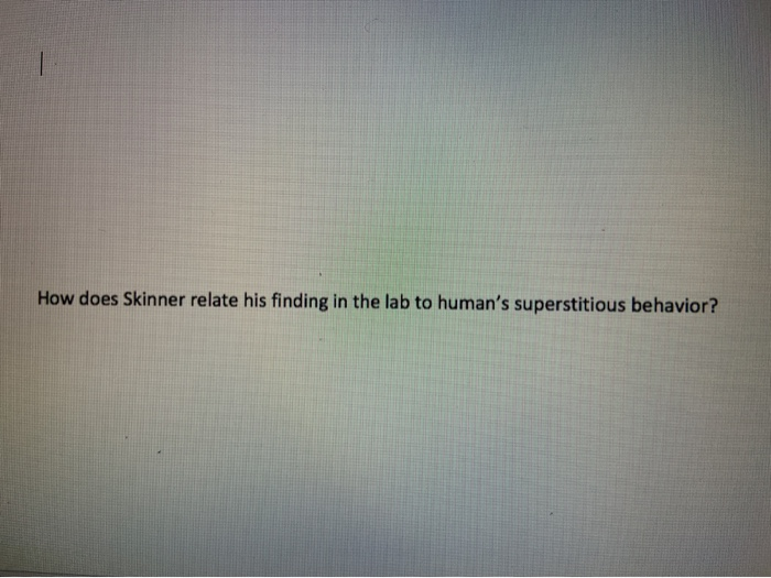 Solved How does Skinner relate his finding in the lab to | Chegg.com