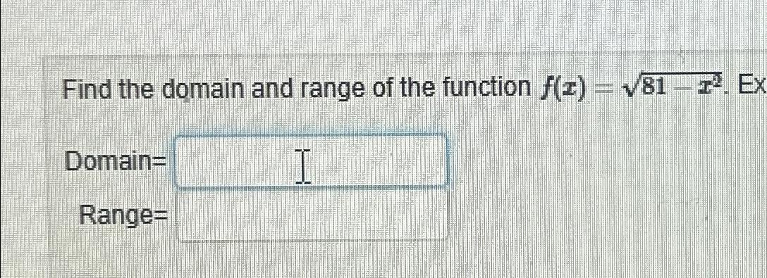 Solved Find the domain and range of the function | Chegg.com