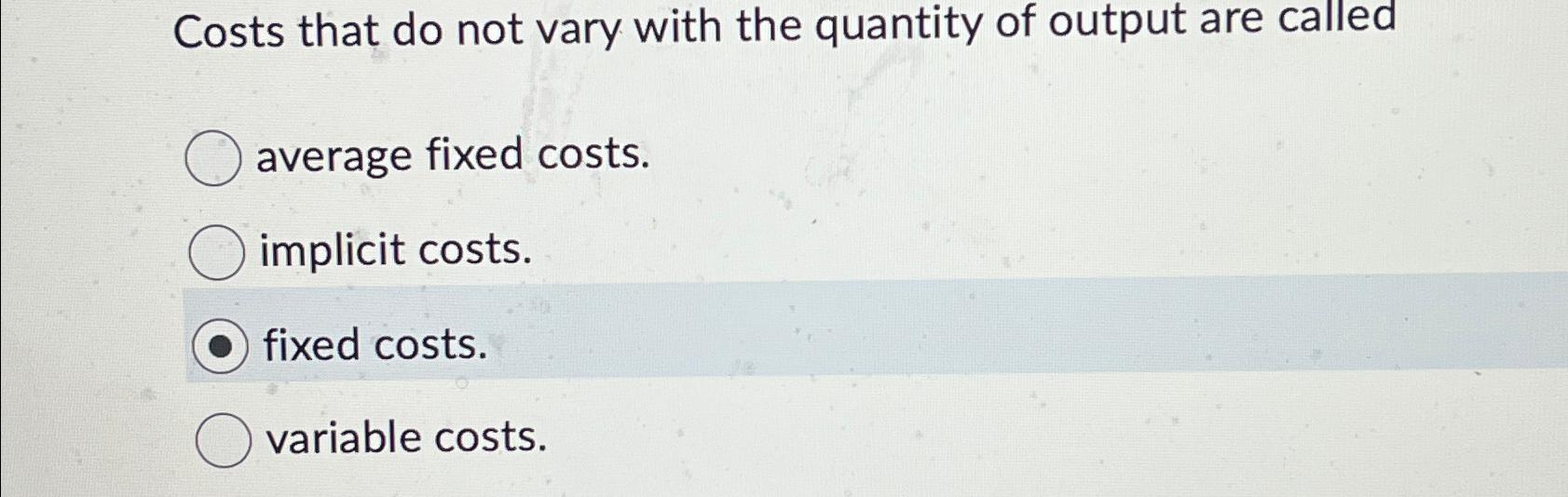 Solved Costs that do not vary with the quantity of output | Chegg.com