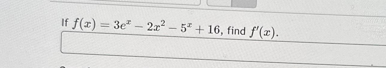 Solved If f(x)=3ex-2x2-5x+16, ﻿find f'(x) | Chegg.com