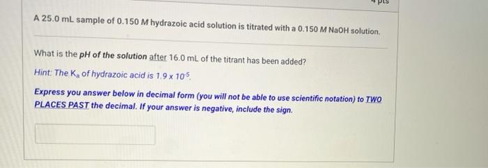 Solved A 25.0 mL sample of 0.150 M hydrazoic acid solution | Chegg.com