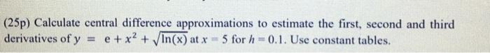 Solved (25p) Calculate central difference approximations to | Chegg.com