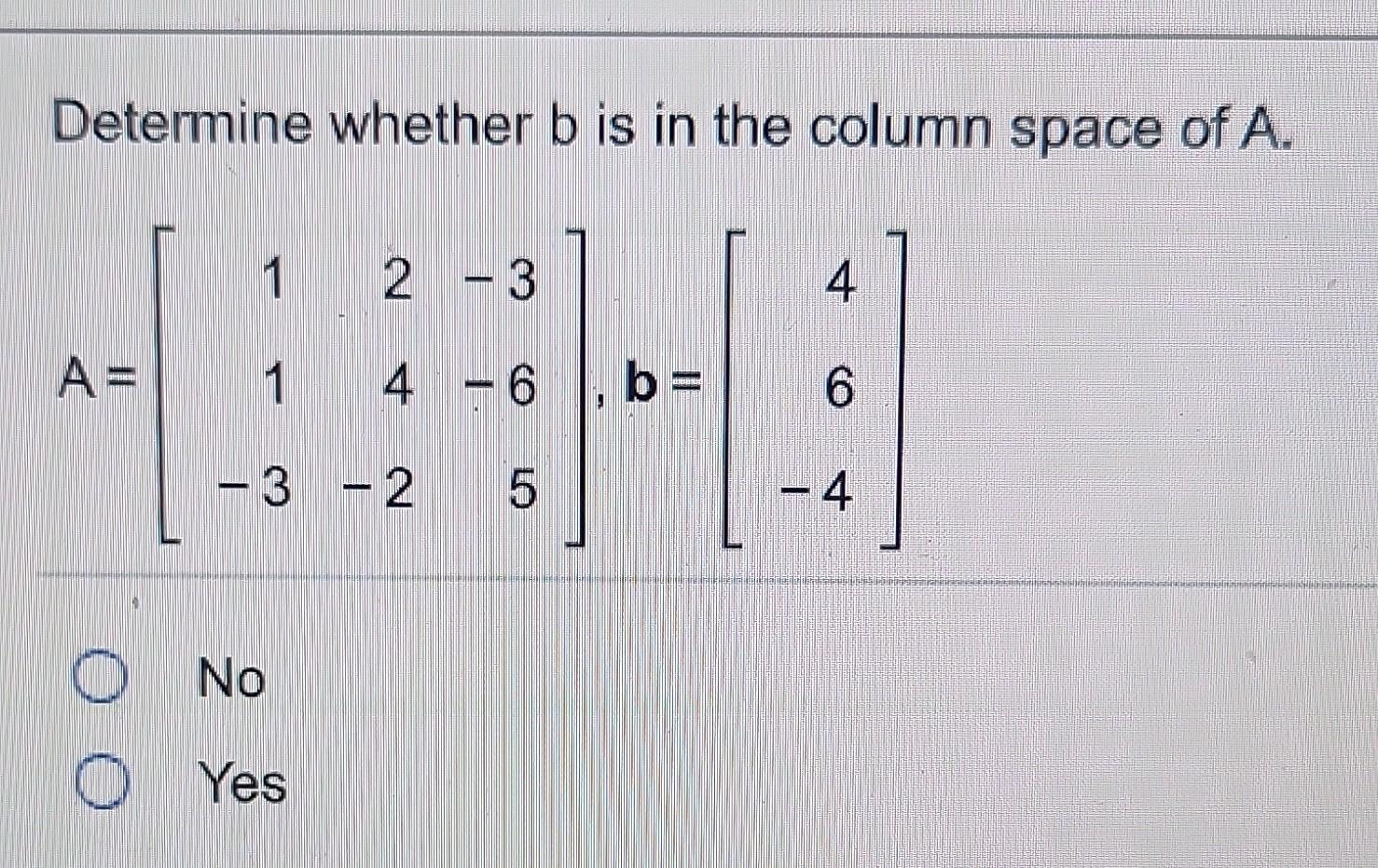 Solved Determine whether b is in the column space of A. | Chegg.com