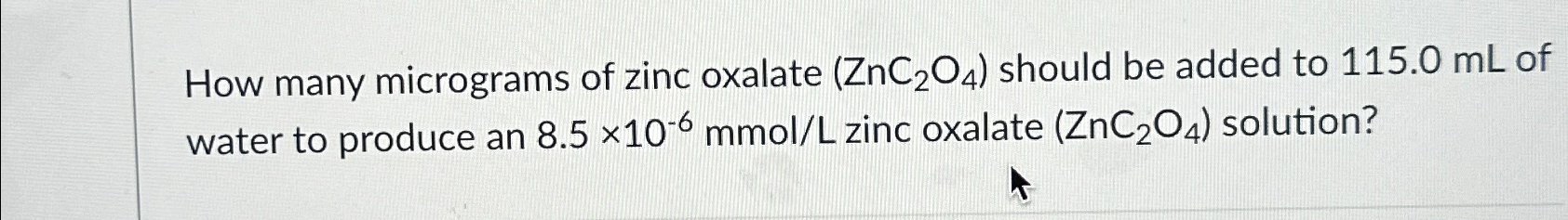 Solved How many micrograms of zinc oxalate (ZnC2O4) ﻿should | Chegg.com