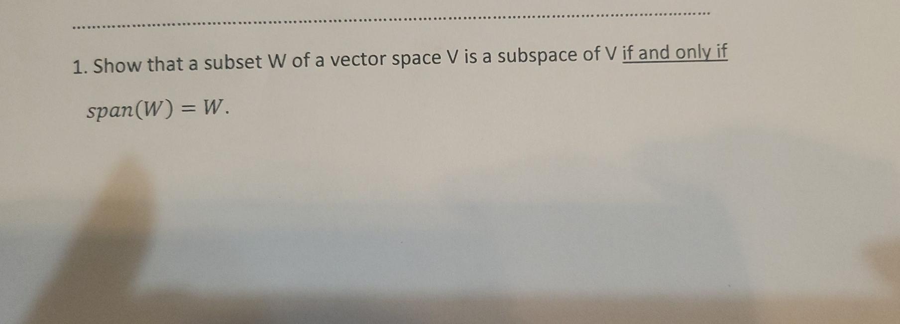 Solved 1. Show that a subset W of a vector space V is a | Chegg.com