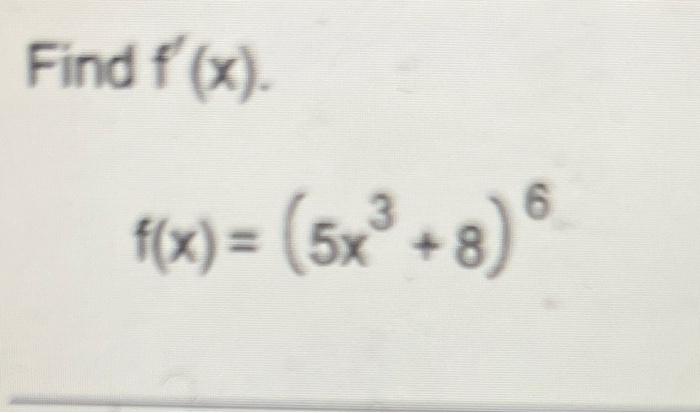 Solved Find f′(x) f(x)=3x3lnxFind f′(x) f(x)=(5x3+8)6Find | Chegg.com