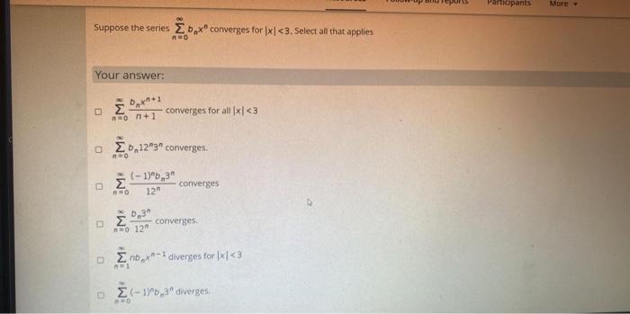 Solved Suppose the series ∑n=0∞bnxn converges for ∣x∣