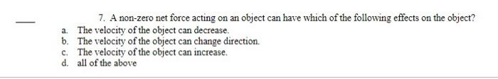 Solved 7. A non-zero net force acting on an object can have | Chegg.com