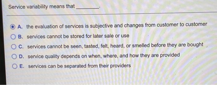 Solved Service variability means that A. the evaluation of | Chegg.com