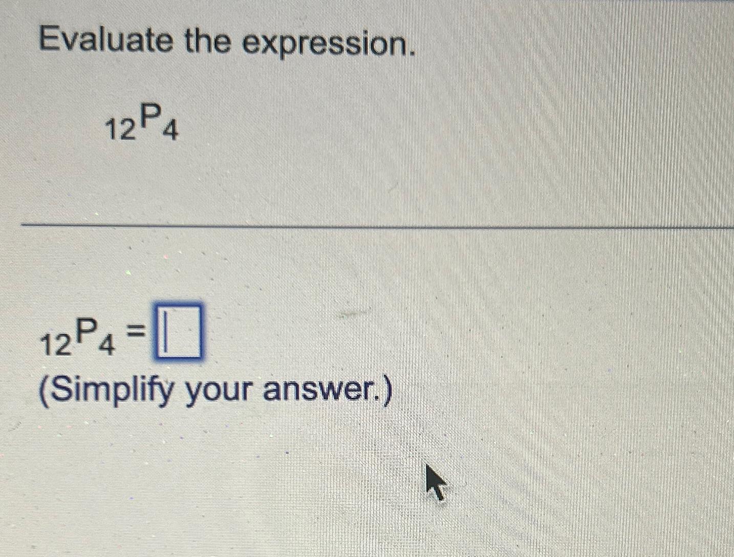 Solved Evaluate the expression.?12P4?12P4= (Simplify your | Chegg.com