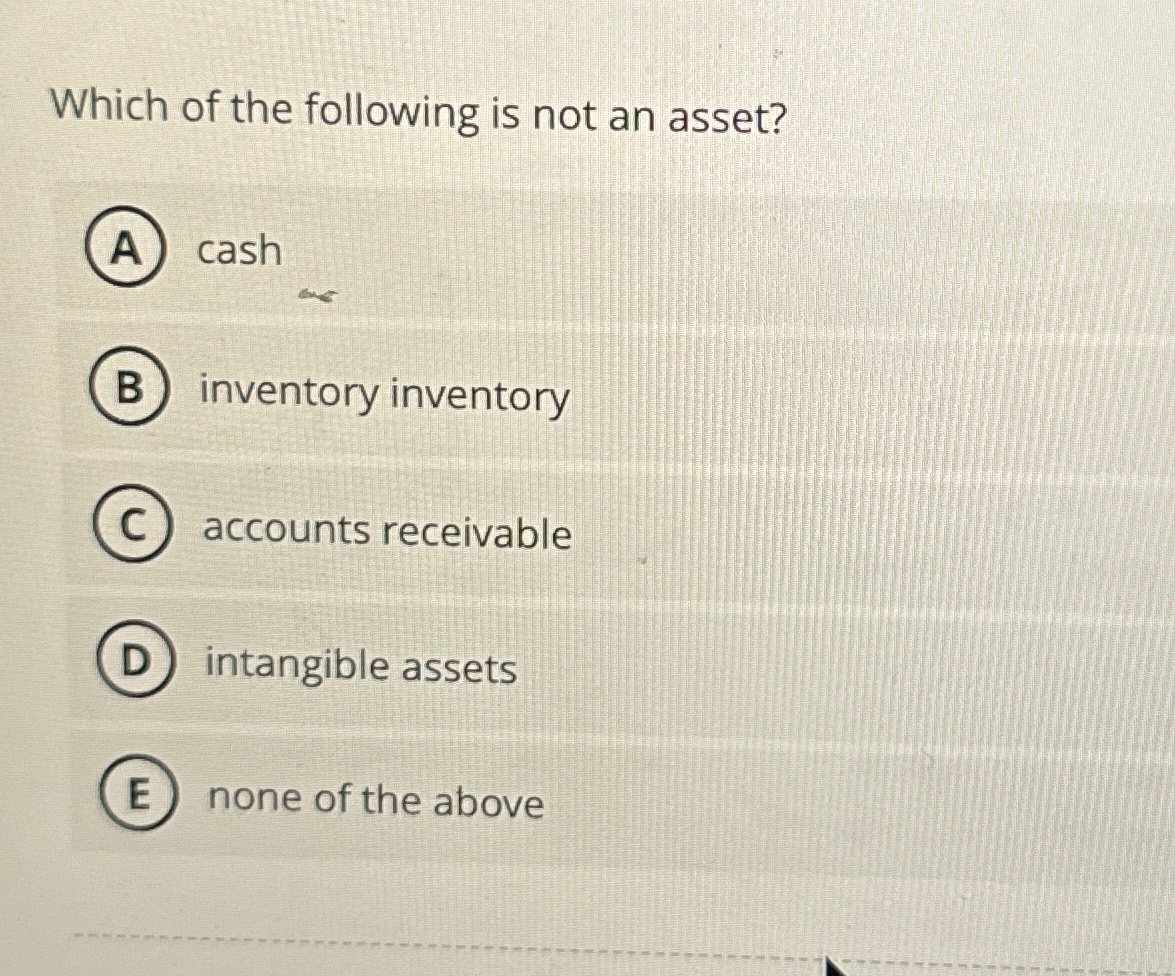 Solved Which of the following is not an asset?cashinventory | Chegg.com