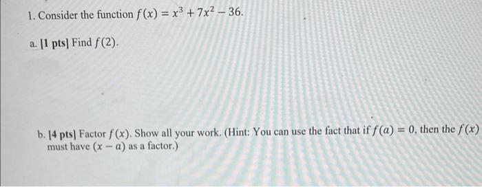 Solved 1. Consider the function f(x)=x3+7x2−36. a. [1 pts] | Chegg.com