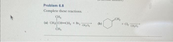 Solved Problem 6.8 Complete these reactions. (a) (b) | Chegg.com