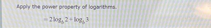 Solved Apply the power property of logarithms. =2logb2+logb3 | Chegg.com