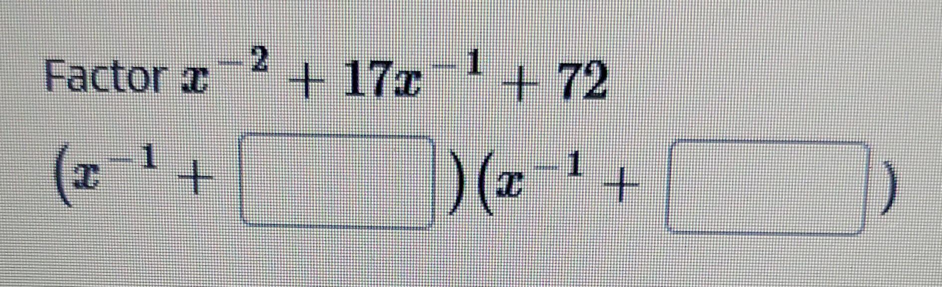 Solved Factor x−2+17x−1+72 (x−1+)(x−1+ | Chegg.com