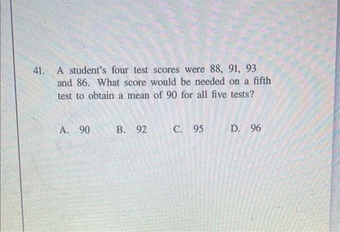 Solved 41. A student's four test scores were 88,91,93 and 86 | Chegg.com