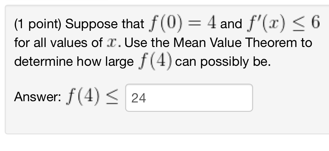 Solved (1 ﻿point) ﻿Suppose that f(0)=4 ﻿and f'(x)≤6 ﻿for all | Chegg.com