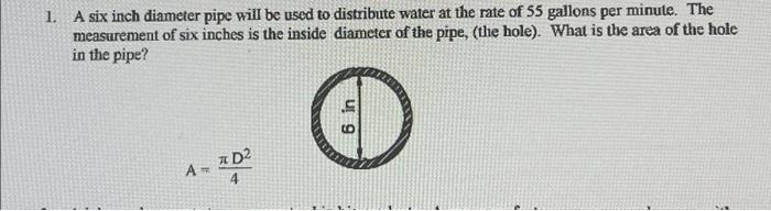 Solved 1. A six inch diameter pipe will be used to | Chegg.com