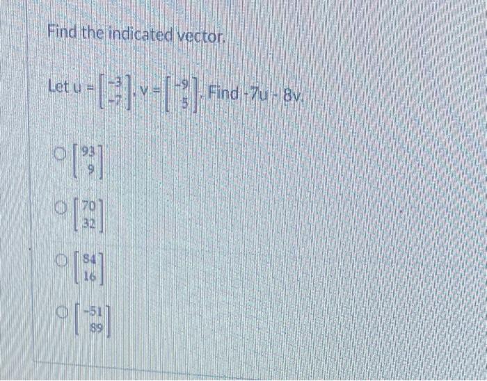 Solved Find the indicated vector. Let u=[−3−7],v=[−95]. Fine | Chegg.com